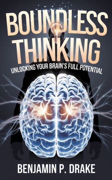 Boundless Thinking: Unlocking Your Brain's Full Potential by Benjamin P. Drake | eBook | Barnes ...