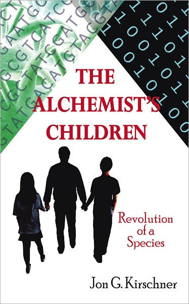 The Alchemist's Children: Revolution of a Species by Jon G. Kirschner ...