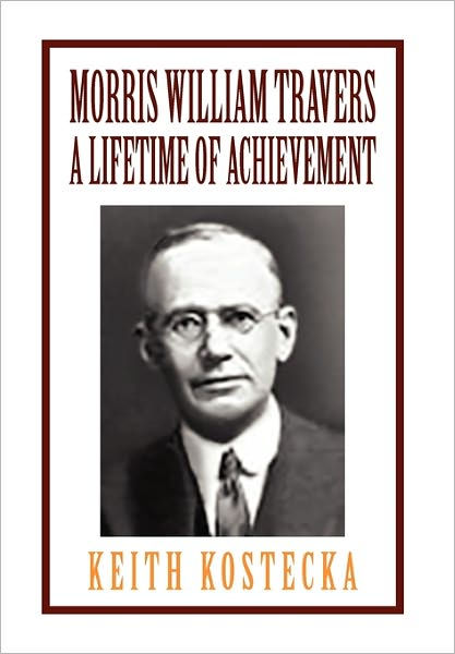 Morris William Travers- A Lifetime of Achievement by Keith Kostecka ...