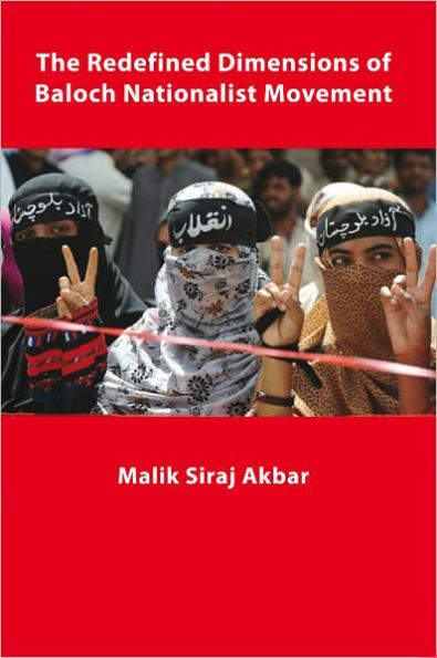 The Redefined Dimensions of Baloch Nationalist Movement by Malik Siraj ...