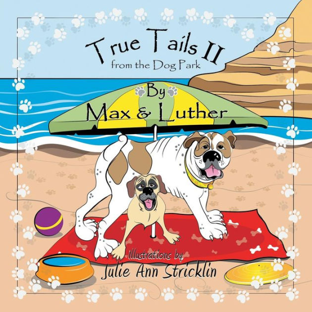 True Tails II from the Dog Park by Max and Luther, Paperback | Barnes ...