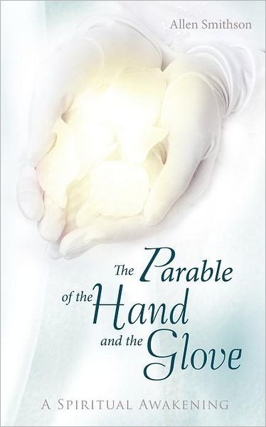 The Parable of the Hand and the Glove: A Spiritual Awakening by Allen ...