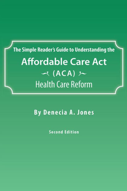 The Simple Reader's Guide to Understanding the Affordable Care Act (ACA ...