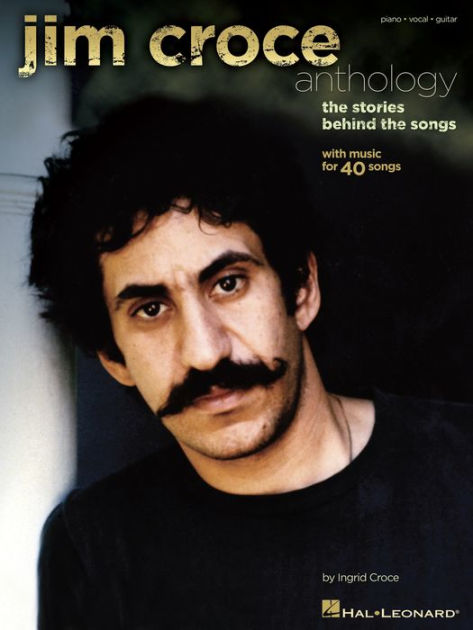 Jim Croce Anthology: The Stories Behind the Songs by Ingrid Croce, Jim ...