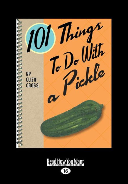 101 Things to Do with a Pickle (Large Print 16pt) by Eliza Cross ...