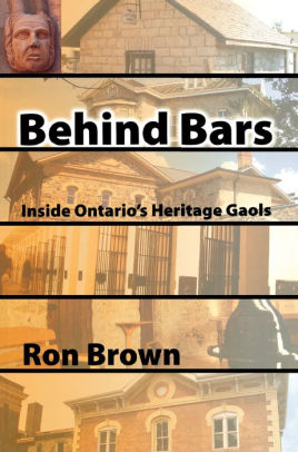 Behind Bars: Inside Ontario's Heritage Gaols by Ron Brown | NOOK Book ...