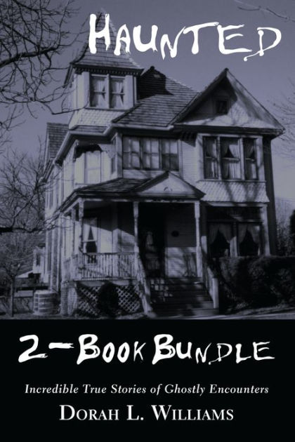 Haunted - Incredible True Stories of Ghostly Encounters 2-Book Bundle ...