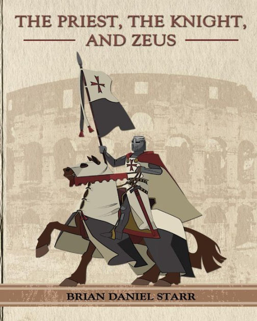 The Priest The Knight and Zeus by Brian Daniel Starr, Paperback ...