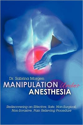 Manipulation Under Anesthesia: Rediscovering an Effective, Safe, Non ...