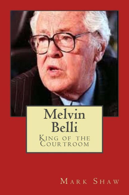 Melvin Belli: King of the Courtroom by Mark Shaw, Paperback | Barnes ...