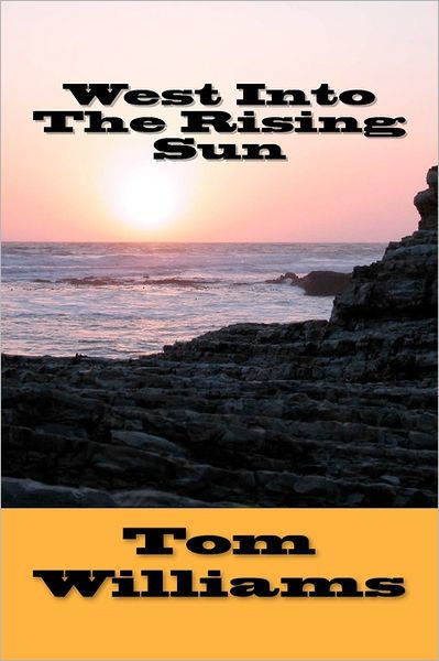 West Into The Rising Sun by Tom Williams, Paperback | Barnes & Noble®