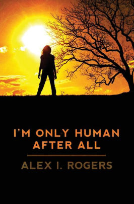 I'm Only Human After All by Alex I. Rogers, Paperback | Barnes & Noble®