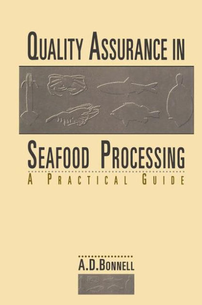 Quality Assurance in Seafood Processing: A Practical Guide by A. David ...