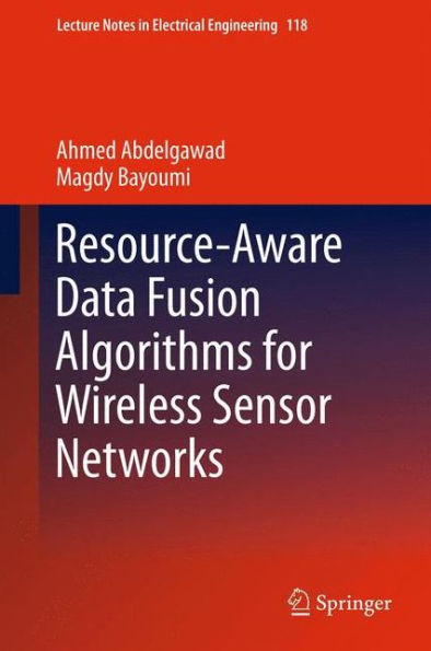 Resource-Aware Data Fusion Algorithms for Wireless Sensor Networks by Ahmed Abdelgawad, Magdy ...