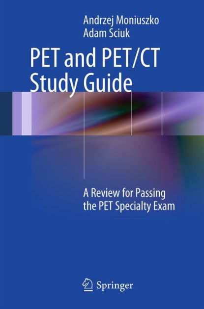 PET and PET/CT Study Guide: A Review for Passing the PET Specialty Exam ...