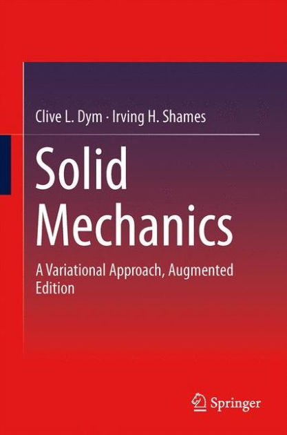 Solid Mechanics: A Variational Approach, Augmented Edition / Edition 1 ...