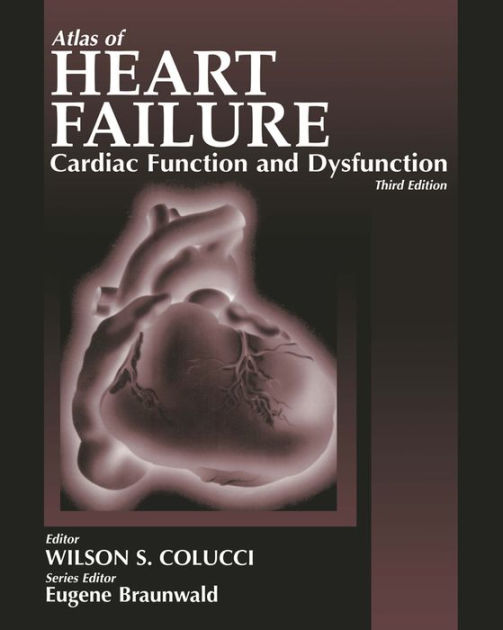 Atlas of Heart Failure: Cardiac Function and Dysfunction by Wilson ...