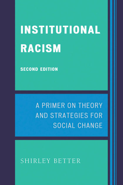 Institutional Racism: A Primer on Theory and Strategies for Social ...