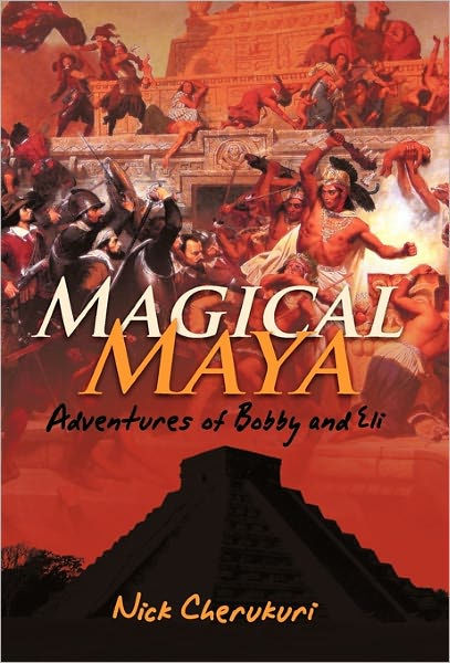 Magical Maya: Adventures of Bobby and Eli by Nick Cherukuri, Paperback ...