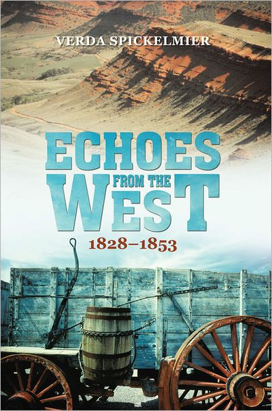 Echoes from the West: 1828-1853 by Verda Spickelmier | eBook | Barnes ...
