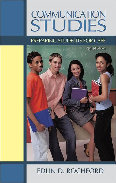 COMMUNICATION STUDIES: Preparing students for CAPE by Edlin D. Rochford ...