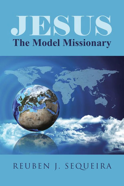 Jesus: The Model Missionary by Reuben J. Sequeira | eBook | Barnes & Noble®
