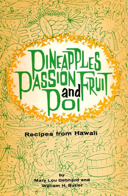 Pineapples Passion Fruit and Poi: Recipes from Hawaii by Mary Lou ...