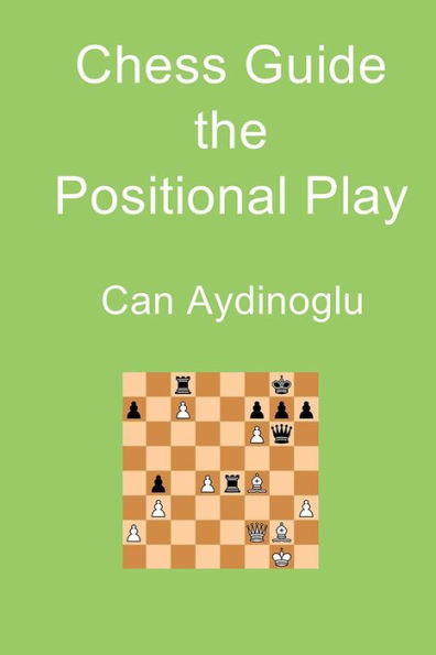 Chess Guide the Positional Play by Can Aydinoglu | eBook | Barnes & Noble®