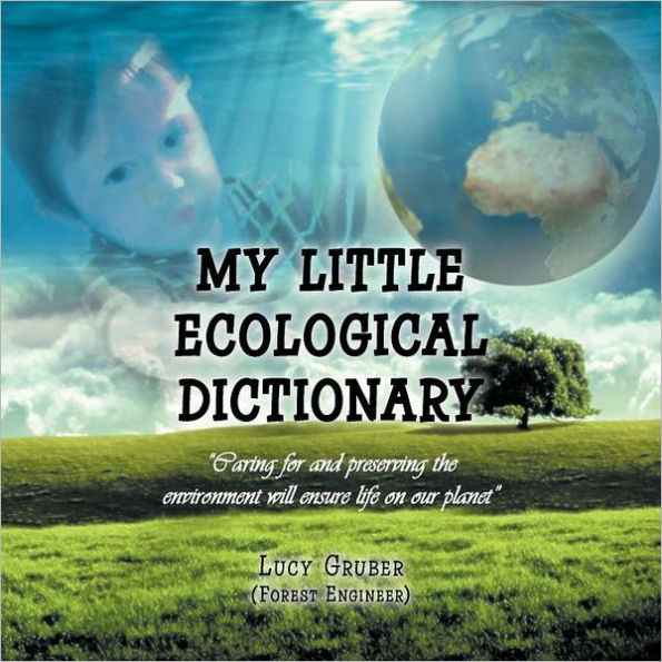 MY LITTLE ECOLOGICAL DICTIONARY by Lucy Gruber (Forest Engineer ...