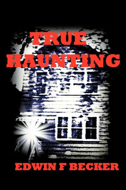 True Haunting by Edwin F Becker, Paperback | Barnes & Noble®