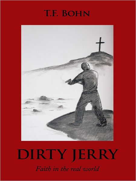 DIRTY JERRY: Faith in the real world by T.F. Bohn | eBook | Barnes & Noble®