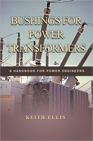 BUSHINGS FOR POWER TRANSFORMERS: A HANDBOOK FOR POWER ENGINEERS by ...