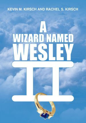 A WIZARD NAMED WESLEY II by Kevin M. Kirsch and Rachel S. Kirsch ...