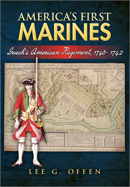 America's First Marines: Gooch's American Regiment, 1740- 1742 by Lee G ...