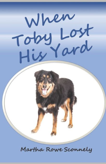 When Toby Lost His Yard by Martha Rowe Sconnely, Paperback | Barnes ...
