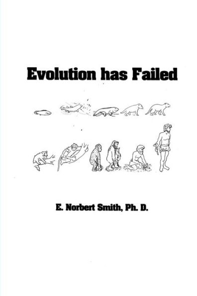 Evolution has Failed by E. Norbert Smith Ph. D., Paperback | Barnes & Noble®
