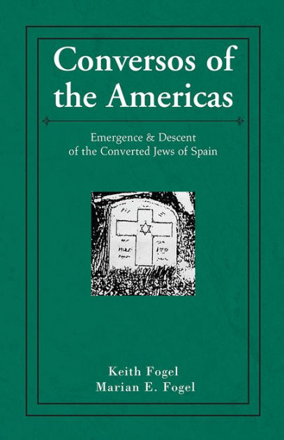 Conversos of the Americas: Emergence & Descent of the Converted Jews of ...