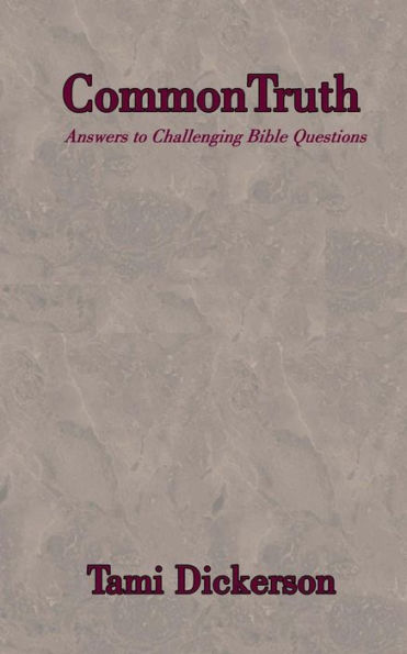 Common Truth: Answers to Difficult Bible Topics by Tami Dickerson ...