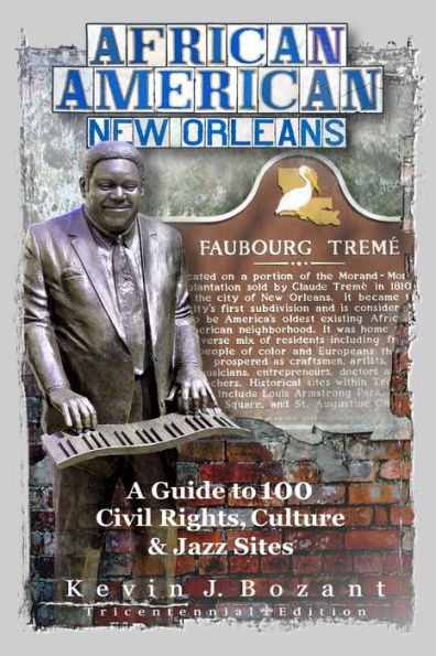 African American New Orleans: A Guide to 100 Civil Rights, Culture and ...