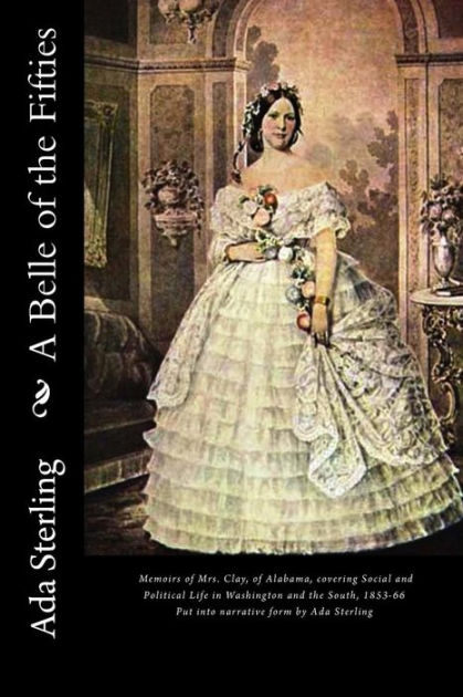 A Belle of the Fifties: Memoirs of Mrs. Clay, of Alabama, Covering ...