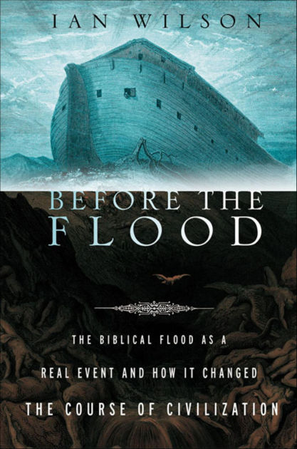 Before the Flood: The Biblical Flood as a Real Event and How It Changed ...