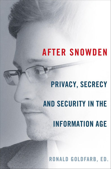 After Snowden: Privacy, Secrecy, and Security in the Information Age by ...