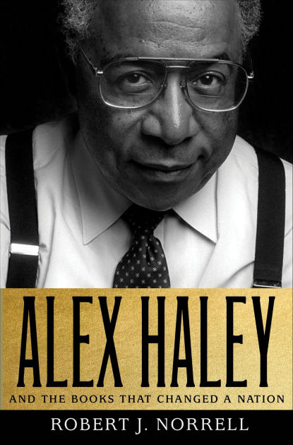 Alex Haley: And the Books That Changed a Nation by Robert J. Norrell ...