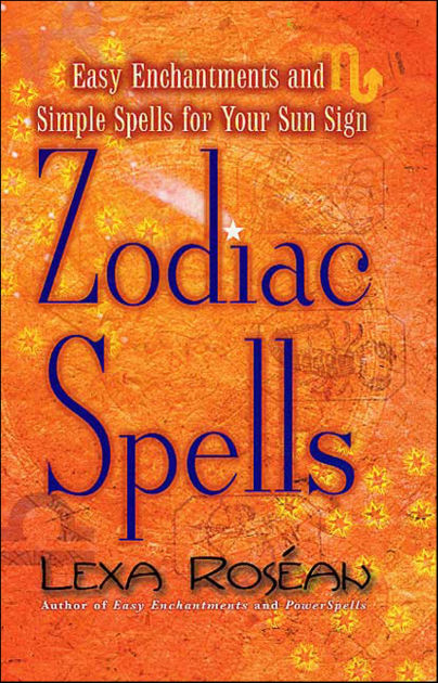 Zodiac Spells: Easy Enchantments and Simple Spells for Your Sun Sign by ...