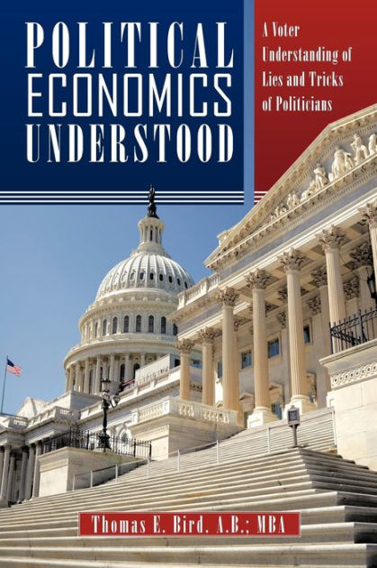 Political Economics Understood: A Voter Understanding of Lies and ...