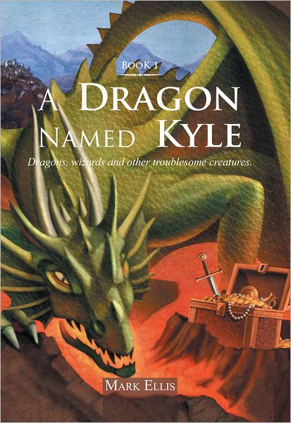 A Dragon Named Kyle: Dragons, Wizards and Other Troublesome Creatures ...