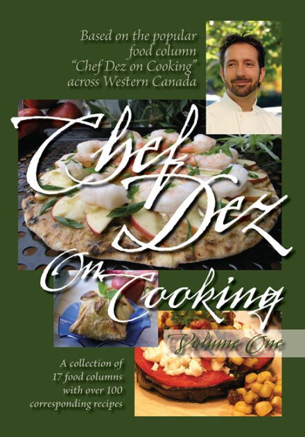 Chef Dez on Cooking, Volume 1 by Gordon Desormeaux | eBook | Barnes ...