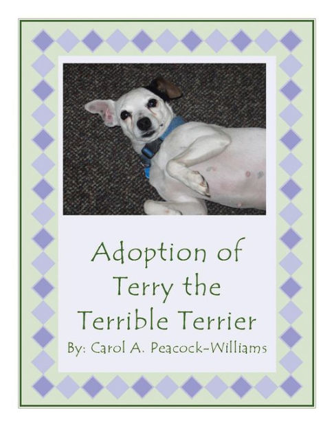Adoption of Terry the Terrible Terrier by Carol A. Peacock-Williams ...