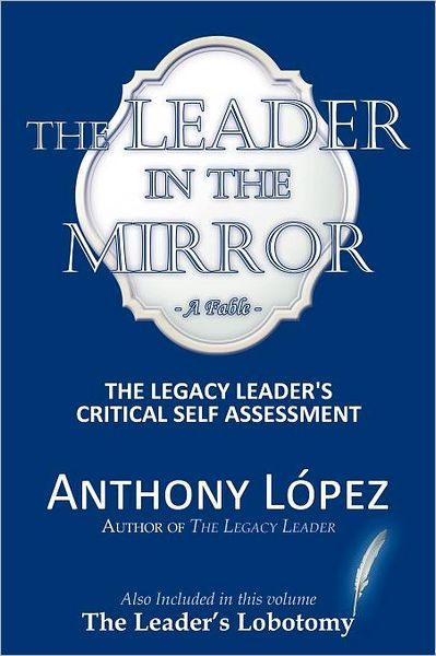 The Leader In The Mirror: The Legacy Leader's Critical Self Assessment ...
