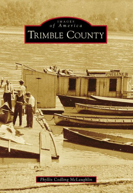 Trimble County, Kentucky (Images of America Series) by Phyllis Codling ...